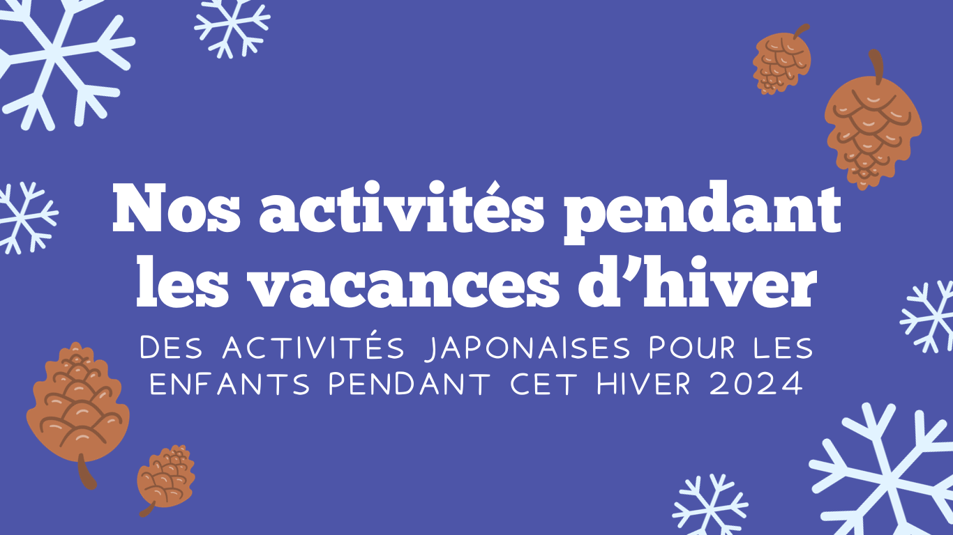 Vacances d'hiver | Nos activités pour les enfants - Espace Japon
